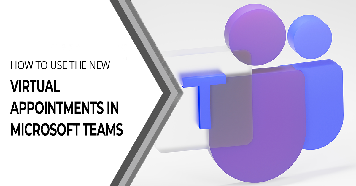 Reasons to Use Virtual Appointments in Microsoft Teams | ITFIRM.COM